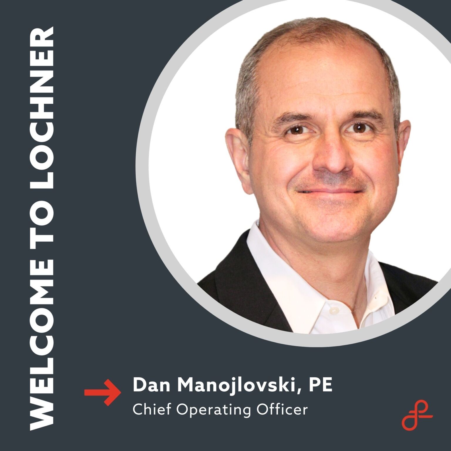 Dan Manojlovski Joins Lochner as Chief Operating Officer - Lochner