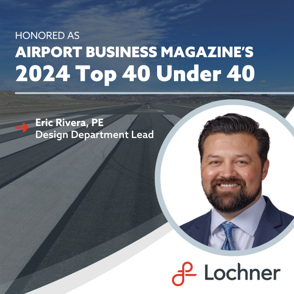 Lochner’s Eric Rivera Honored as Top 40 Under 40 in Airport Sector ...